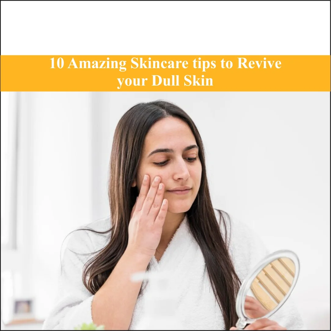 10 Amazing Skincare Tips to Revive Your Dull Skin - AAYNA Clinic